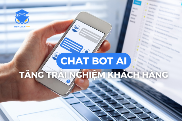 Bứt Phá Trải Nghiệm Khách Hàng Nhờ Ứng Dụng Chatbot AI